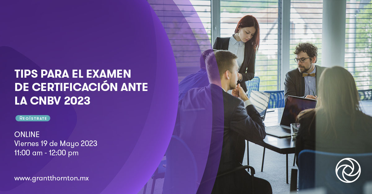 Tips para el examen de certificación ante la CNBV 2023 | Grant Thornton