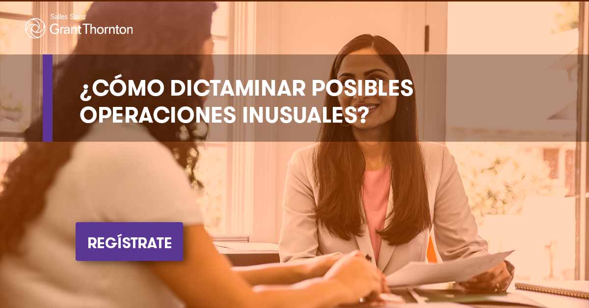 ¿Cómo dictaminar posibles Operaciones Inusuales? | Grant Thornton